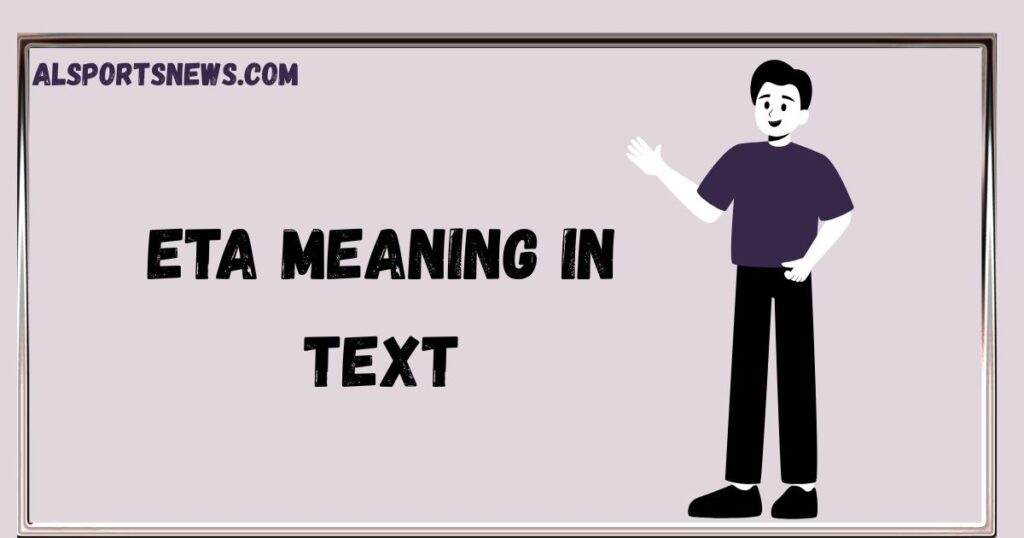 ETA Meaning in Text: Quick Chat Explained Clearly 2026